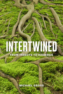 楽天ブックス: Intertwined: From Insects to Icebergs - Michael Gross ...