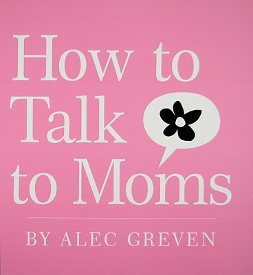 楽天ブックス: How to Talk to Moms - Alec Greven - 9780061710018 : 洋書