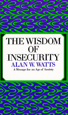 楽天ブックス: The Wisdom of Insecurity - Alan W. Watts - 9780394704685 : 洋書