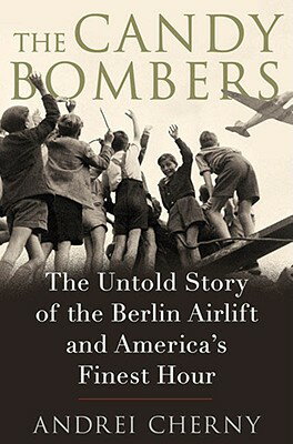 楽天ブックス: The Candy Bombers: The Untold Story of the Berlin Airlift and ...