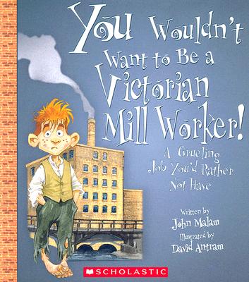 楽天ブックス: You Wouldn't Want to Be a Victorian Mill Worker!: A Grueling ...