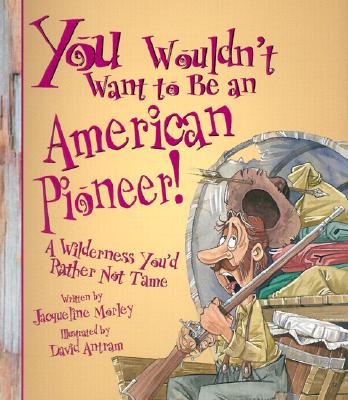 楽天ブックス: You Wouldn't Want to Be an American Pioneer!: A Wilderness You ...