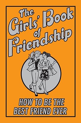 楽天ブックス: The Girls' Book of Friendship: How to Be the Best Friend Ever ...