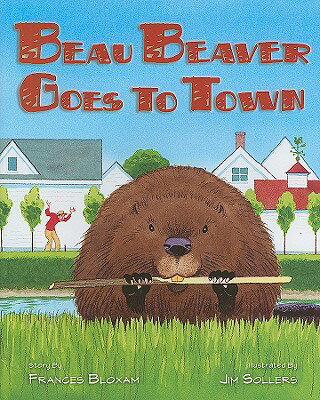 楽天ブックス: Beau Beaver Goes to Town - Frances Bloxam - 9780892727926 : 洋書
