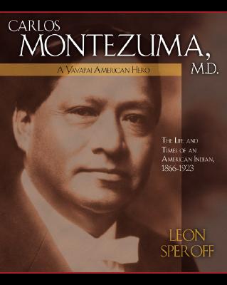 楽天ブックス: Carlos Montezuma, M.D.: A Yavapai American Hero - Leon Speroff ...