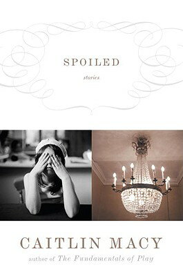 楽天ブックス: Spoiled - Caitlin Macy - 9781400061990 : 洋書