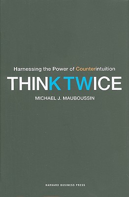 楽天ブックス: Think Twice: Harnessing the Power of Counterintuition - Michael ...
