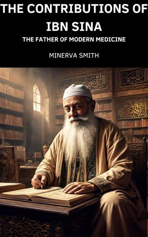 楽天Kobo電子書籍ストア: The Contributions of Ibn Sina - The Father of Modern ...