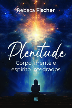 楽天Kobo電子書籍ストア: Plenitude - Corpo, Mente e Esp醇^rito Integrados - Rebeca ...