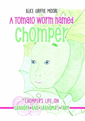 楽天Kobo電子書籍ストア: A Tomato Worm Named Chomper - Alice Griffie Moore ...