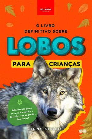 楽天Kobo電子書籍ストア: O Livro Definitivo Sobre Lobos Para Crian醇Mas - Mais De ...