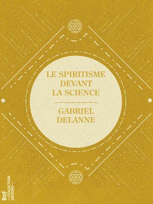 楽天Kobo電子書籍ストア: Le Spiritisme devant la science - Gabriel Delanne ...