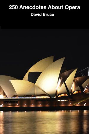 楽天Kobo電子書籍ストア: 250 Anecdotes About Opera - David Bruce - 9798230094524