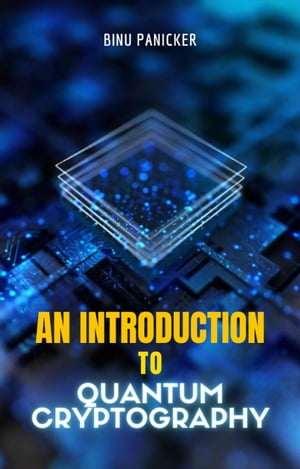 楽天Kobo電子書籍ストア: An Introduction to Quantum Cryptography - Binu Panicker ...