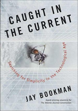 楽天Kobo電子書籍ストア: Caught in the Current - Searching for Simplicity in the ...