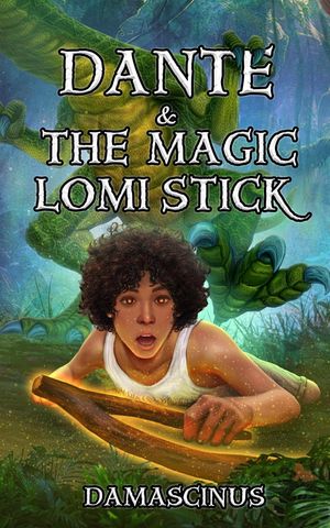 楽天Kobo電子書籍ストア: Dante & The Magic Lomi Stick - DAMASCINUS - 9798990535107