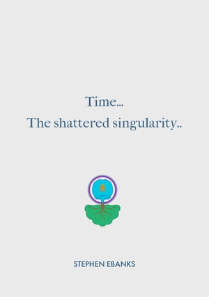 楽天Kobo電子書籍ストア: Time.. The Shattered Singularity - Stephen Ebanks ...