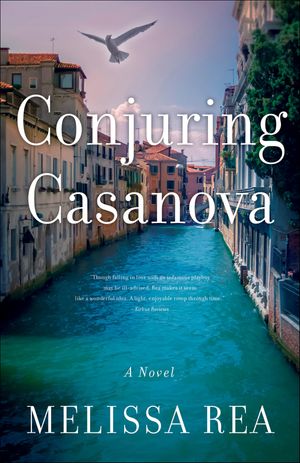 楽天Kobo電子書籍ストア: Conjuring Casanova - A Novel - Melissa Rea - 9781631520570