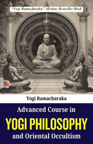 楽天Kobo電子書籍ストア: Advanced Course In Yogi Philosophy And Oriental ...