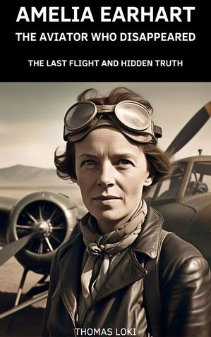 楽天Kobo電子書籍ストア: Amelia Earhart - The Aviator Who Disappeared - Thomas ...