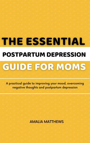 楽天Kobo電子書籍ストア: The Essential Postpartum Depression Guide for Moms - A practical guide to ...