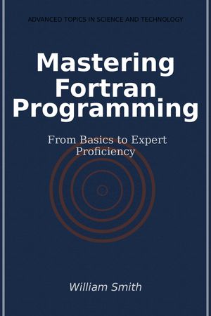 楽天Kobo電子書籍ストア: Mastering Fortran Programming - From Basics to Expert Proficiency - William Smith ...