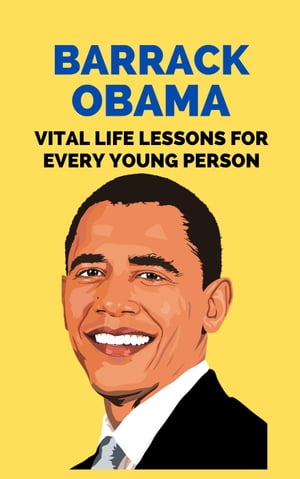 楽天Kobo電子書籍ストア: Barrack Obama: Vital Life Lessons for Every Young Person ...