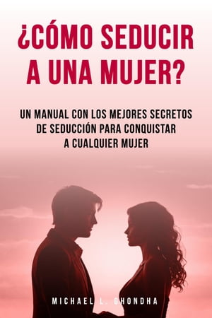 楽天Kobo電子書籍ストア: 潤ﾂC醇pmo Seducir A Una Mujer? Un Manual Con Los Mejores Secretos De Seducci醇pn ...