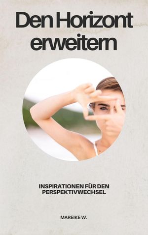 楽天Kobo電子書籍ストア: Den Horizont erweitern - Inspirationen f醇в den Perspektivwechsel - Mareike W ...