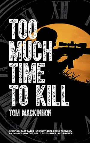楽天Kobo電子書籍ストア: Too Much Time To Kill - Tom Mackinnon - 9781914151972