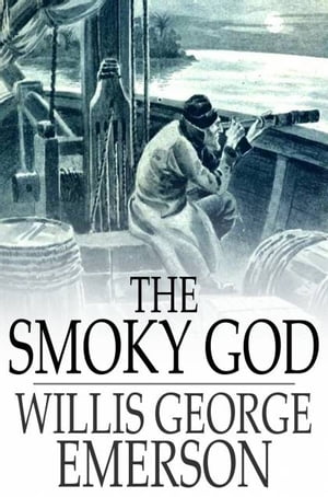 楽天Kobo電子書籍ストア: The Smoky God - A Voyage to the Inner World - Willis ...