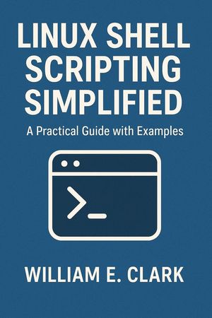 楽天Kobo電子書籍ストア: Linux Shell Scripting Simplified: A Practical Guide with Examples - William E ...