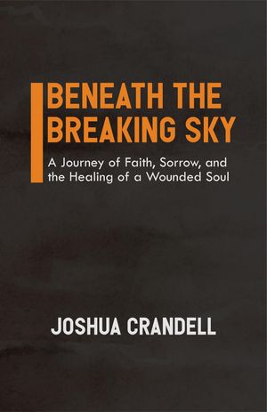 楽天Kobo電子書籍ストア: Beneath the Breaking Sky - A Journey of Faith, Sorrow ...