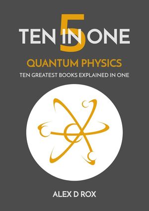 楽天Kobo電子書籍ストア: Quantum Physics - Ten In One, #5 - Alex D Rox - 9798224018741