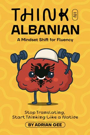 楽天Kobo電子書籍ストア: Think in Albanian - A Mindset Shift for Fluency - Adrian ...