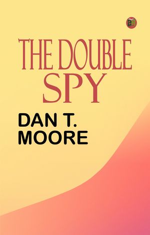 楽天Kobo電子書籍ストア: The Double Spy - Dan T. Moore - 9789370286238