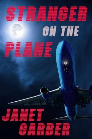 楽天Kobo電子書籍ストア: Stranger on the Plane - Janet Garber - 9781959838227