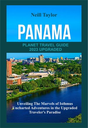 楽天Kobo電子書籍ストア: PANAMA PLANET TRAVEL GUIDE 2023 UPGRADED - Unveiling The Marvels of Isthmus ...