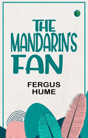 楽天Kobo電子書籍ストア: The Mandarin's Fan - Fergus Hume - 9789370455528