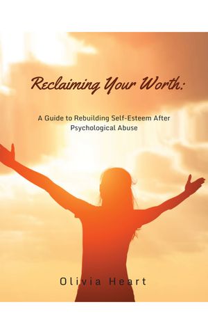 楽天Kobo電子書籍ストア: Reclaiming Your Worth - A Guide to Rebuilding Self-Esteem After Psychological ...
