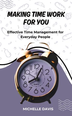 楽天Kobo電子書籍ストア: Making Time Work for You - Effective Time Management for ...