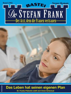 楽天Kobo電子書籍ストア: Dr. Stefan Frank 2784 - Das Leben hat seinen eigenen ...