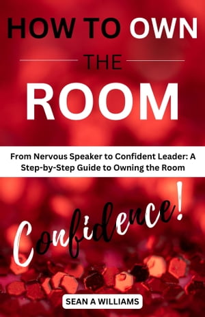 楽天Kobo電子書籍ストア: How To Own The Room - From Nervous Speaker to Confident ...