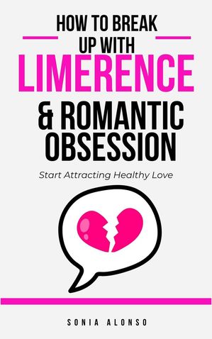 楽天Kobo電子書籍ストア: How to Break Up with Limerence & Romantic Obsession - Sonia Alonso - 9798227567819
