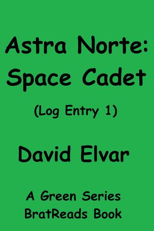 楽天Kobo電子書籍ストア: Astra Norte: Space Cadet (Log Entry 1) - Green Series ...