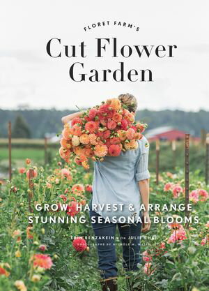 楽天Kobo電子書籍ストア: Floret Farm's Cut Flower Garden - Grow, Harvest, and Arrange Stunning Seasonal ...