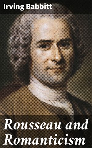 楽天Kobo電子書籍ストア: Rousseau and Romanticism - Exploring Rousseau's Impact ...