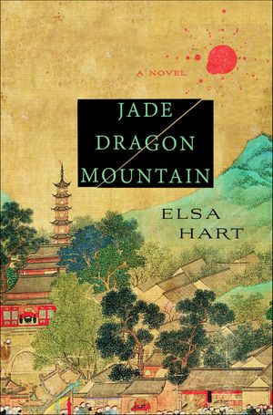 楽天Kobo電子書籍ストア: Jade Dragon Mountain - A Novel - Elsa Hart - 9781466883918
