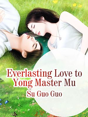 楽天Kobo電子書籍ストア: Everlasting Love to Yong Master Mu - Volume 6 - Su ...